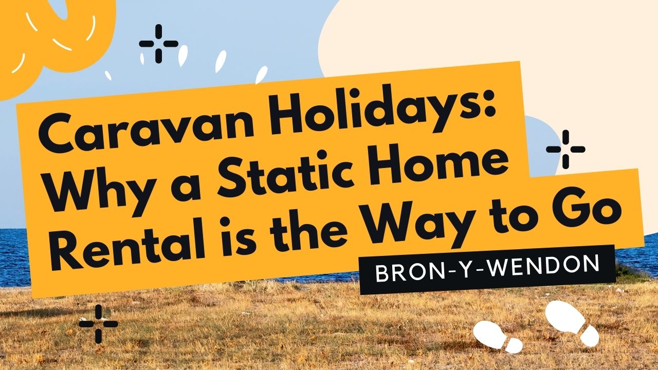 Caravan Holidays: Why a Static Home Rental is the Way to Go - Bron Y ...